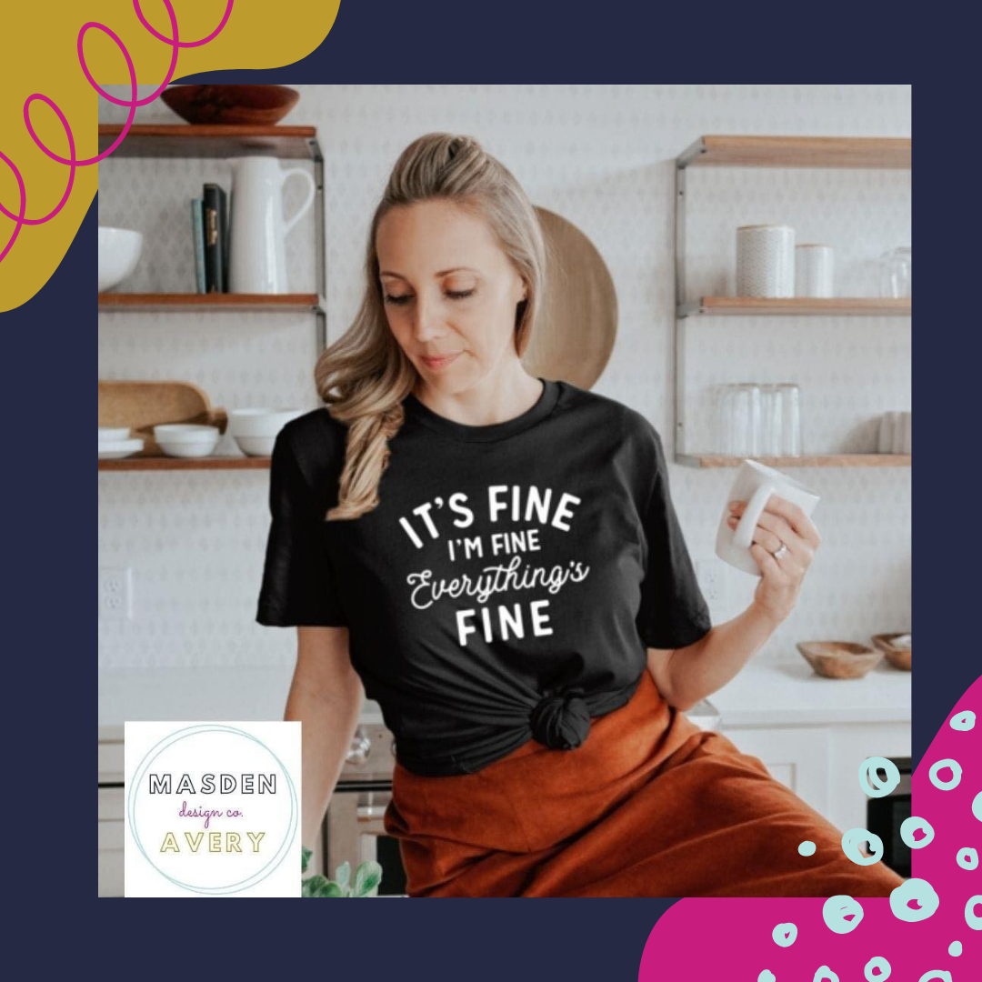 Everything's Fine (White Ink) – Masden Avery Design Co.